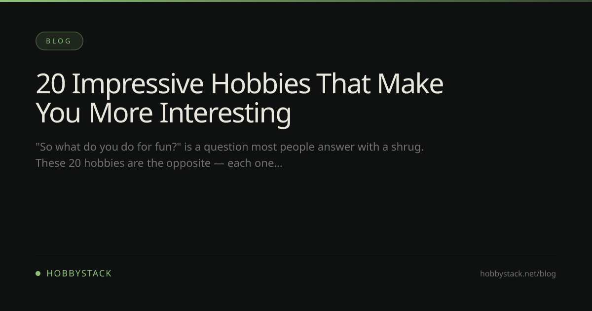 20 Impressive Hobbies That Make You More Interesting | HobbyStack